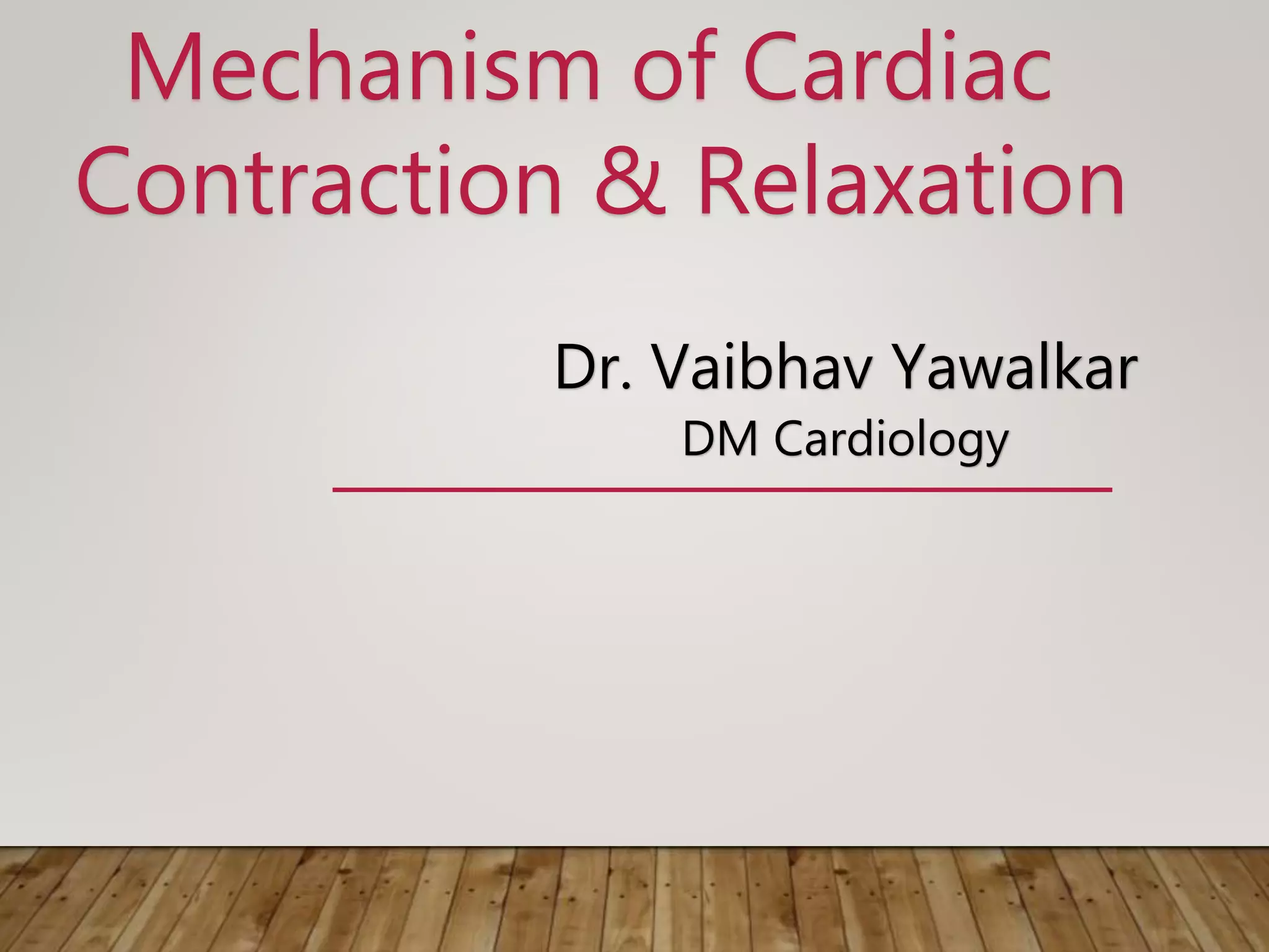 Mechanism of cardiac contraction dr vaibhav yawalkar | PPTX