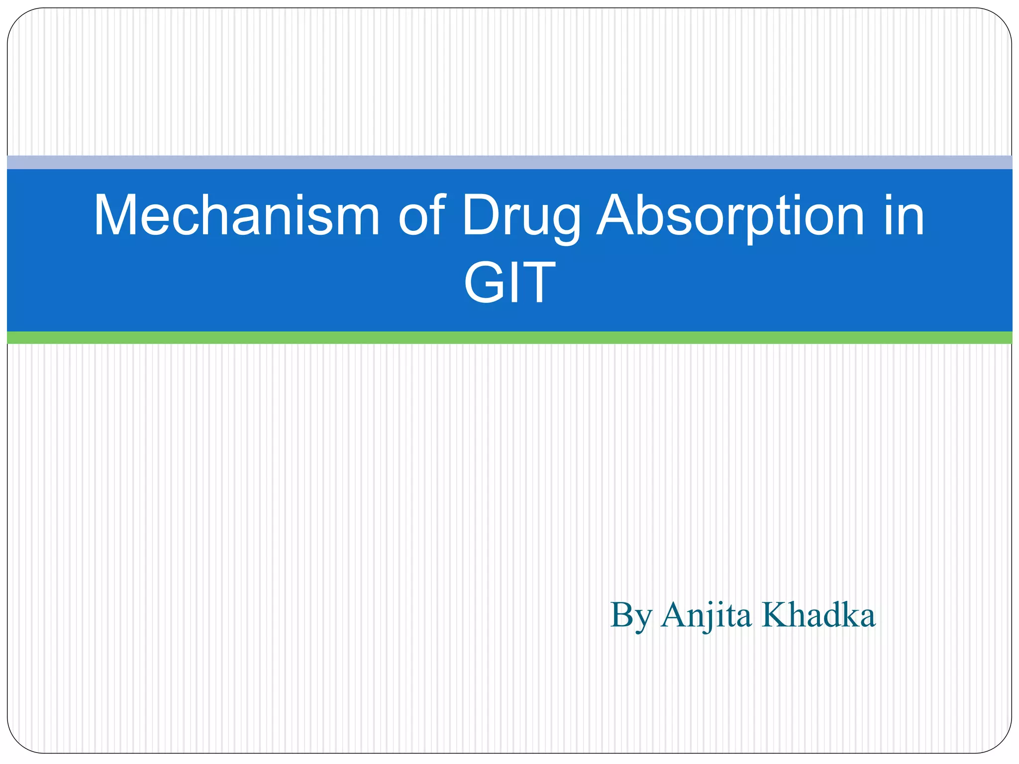 Mechanism of drug absorption in git | PPTX