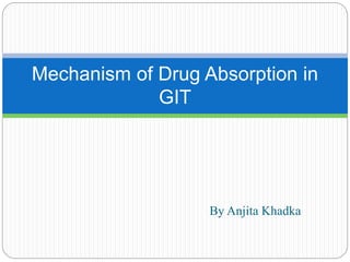 Mechanism of drug absorption in git | PPTX