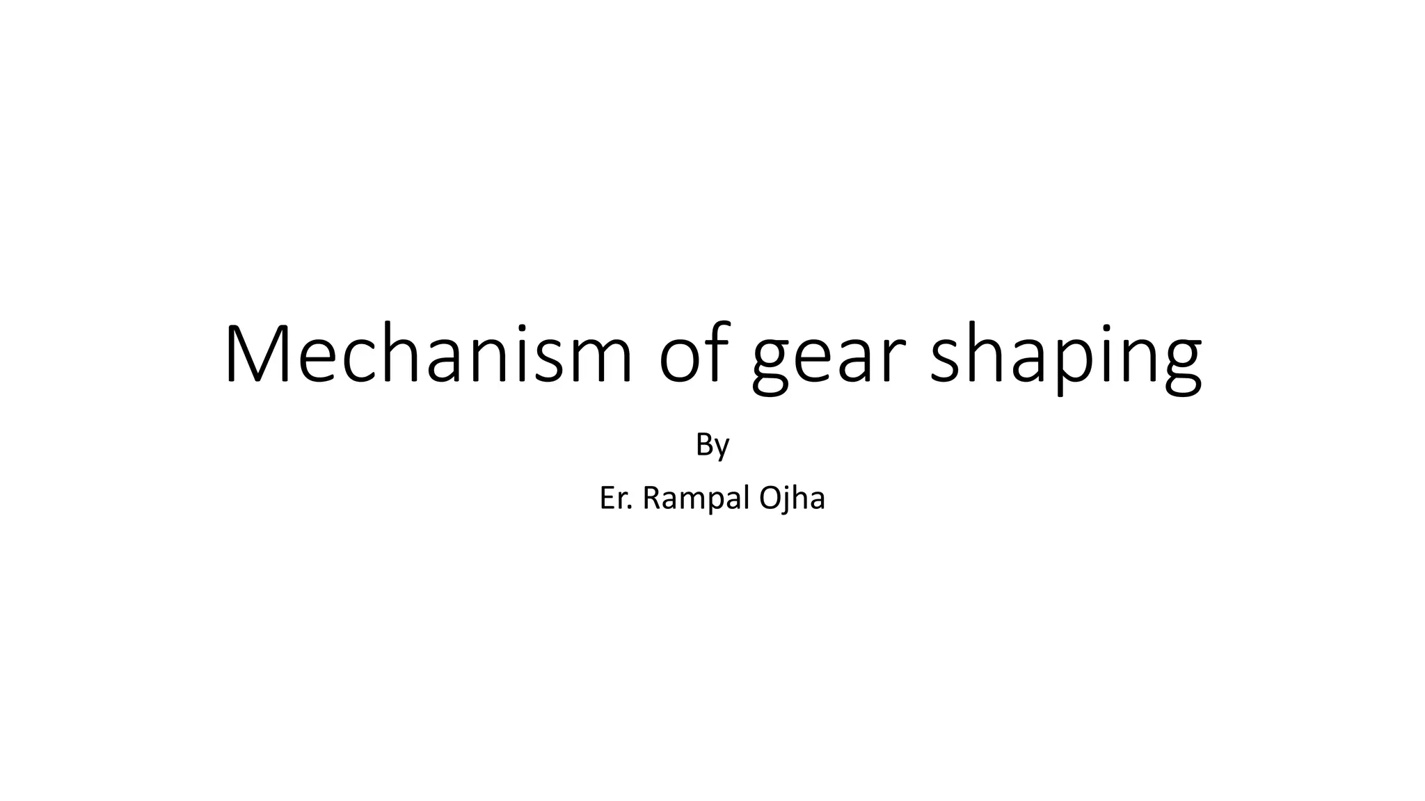 Mechanism of gear shaping | PPT