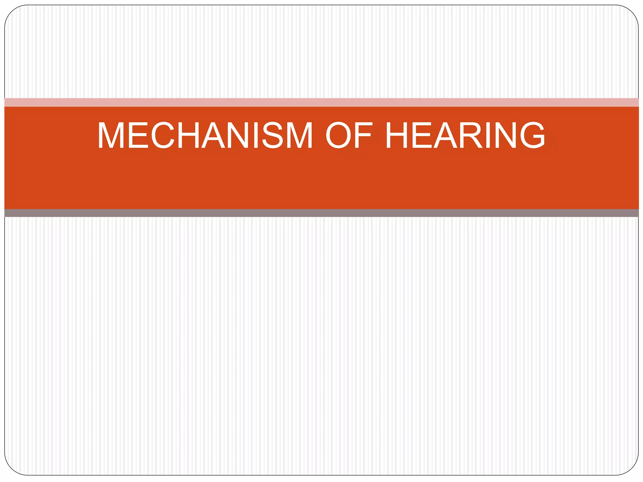 MECHANISM OF HEARING.pptx