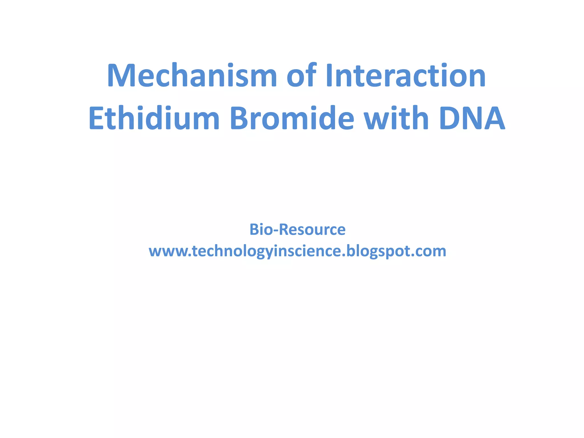 Mechanism of interaction of Ethidium Bromide (EtBr) with DNA | PPTX