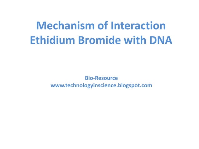 Mechanism of interaction of Ethidium Bromide (EtBr) with DNA | PPTX
