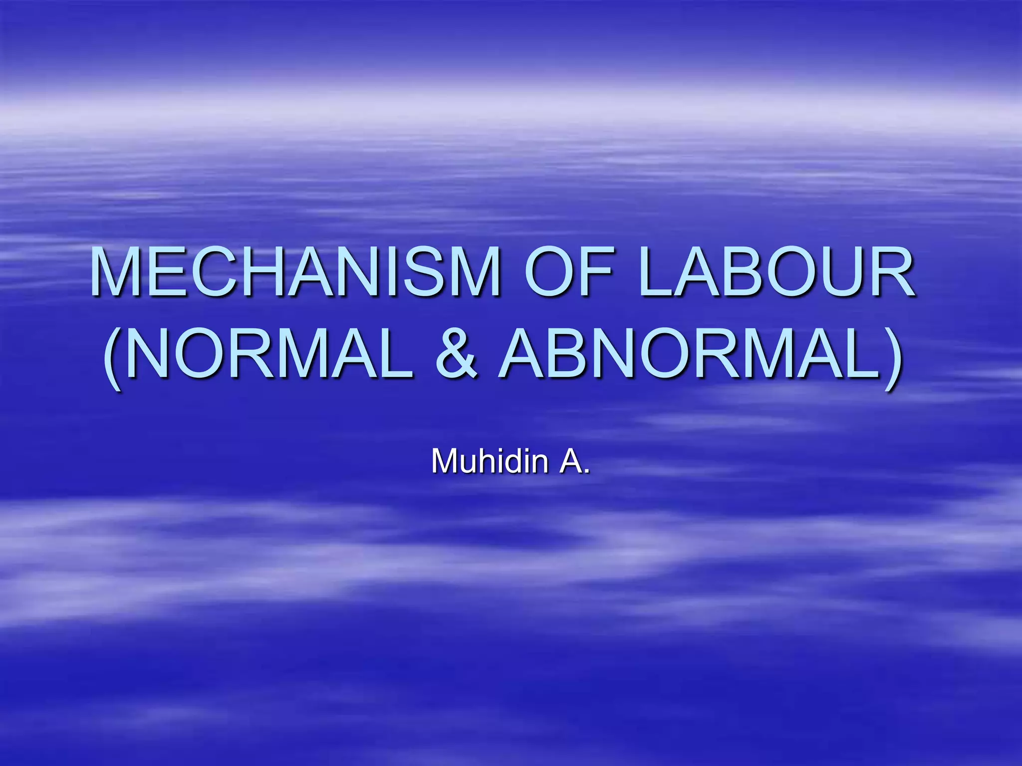 MECHANISM OF LABOUR (NORMAL and ABNORMAL).ppt