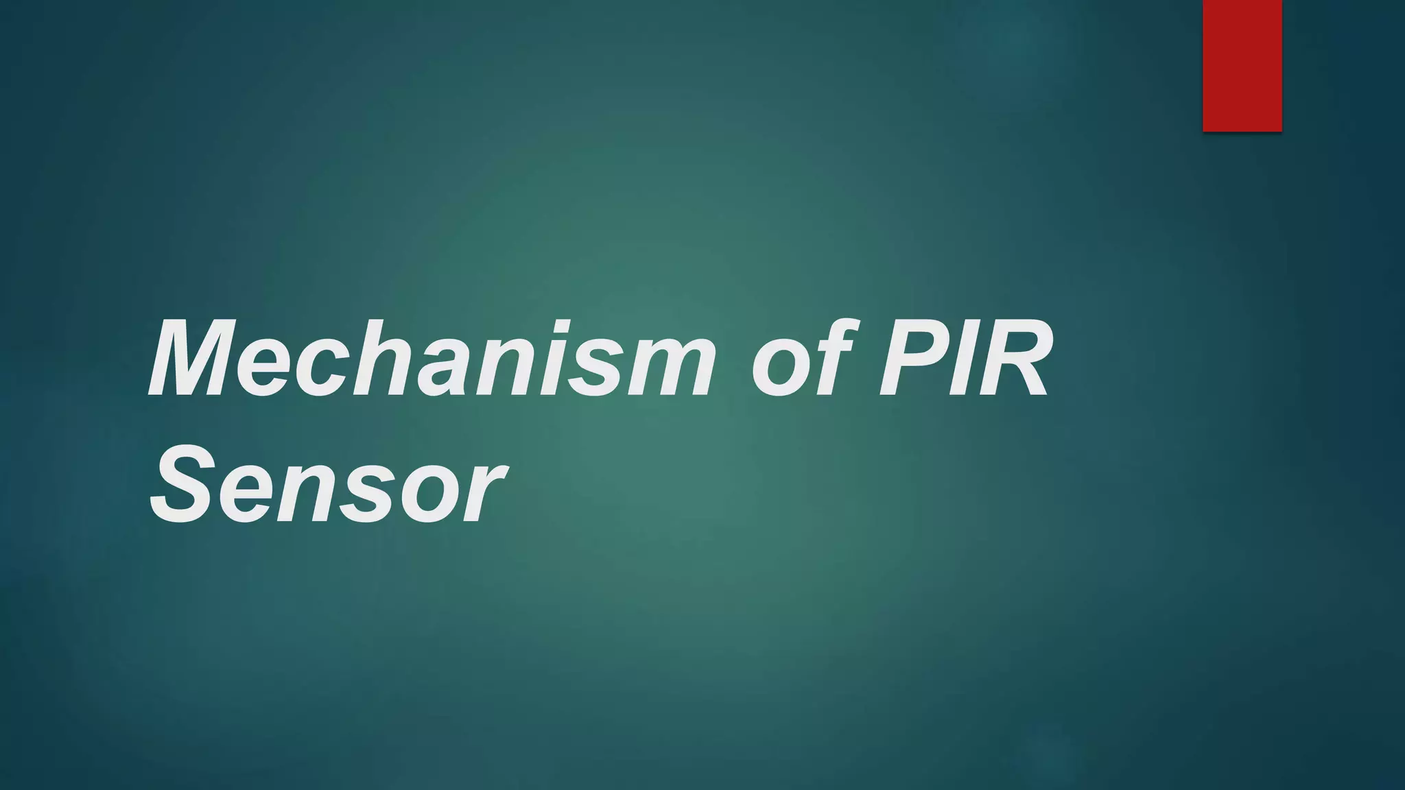 Mechanism of PIR sensor | PPTX