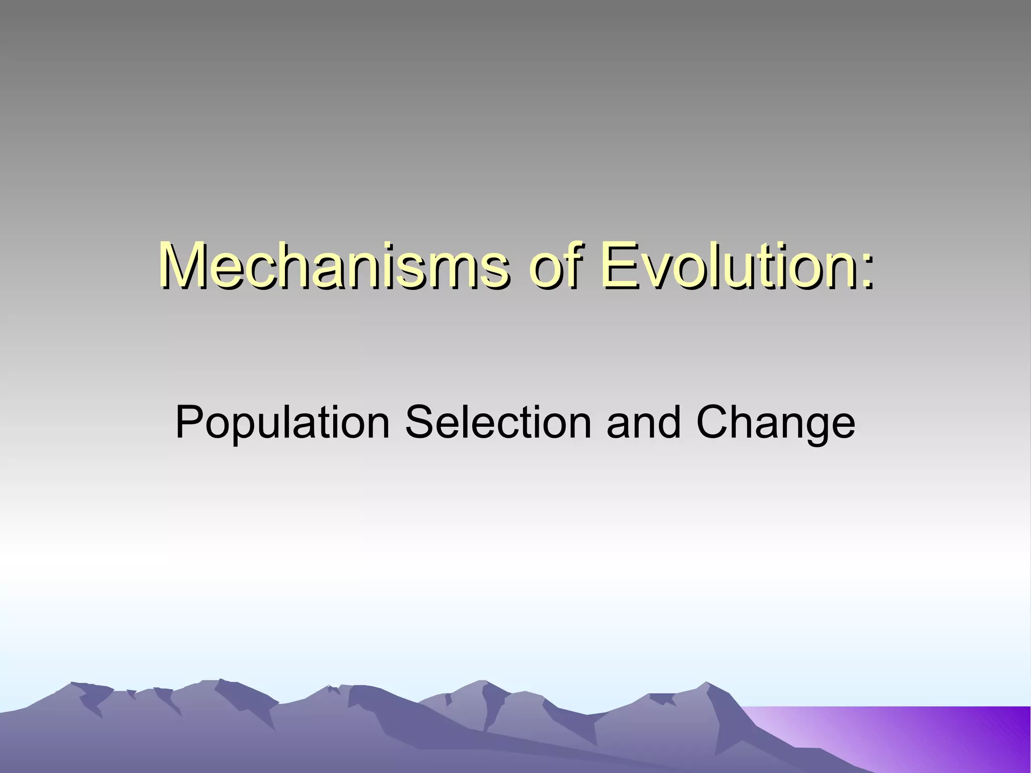 Mechanisms of Evolution: Population Selection and Change | PPT