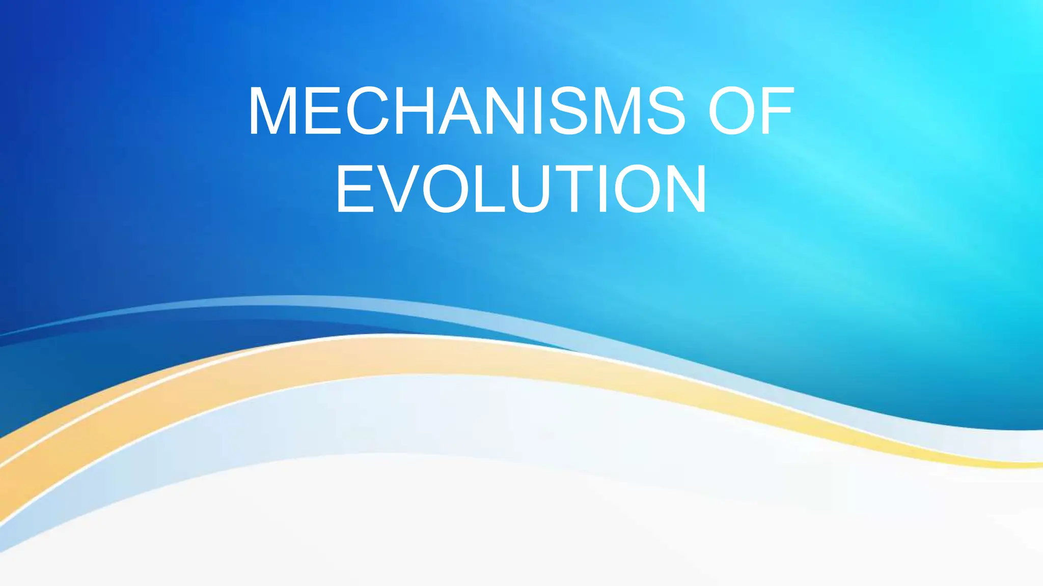 MECHANISMS OF EVOLUTION.pptx