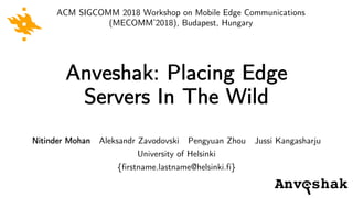 Anveshak: Placing Edge Servers In The Wild | PPT
