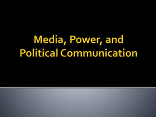 Media, Power, and Political Communication | PPTX