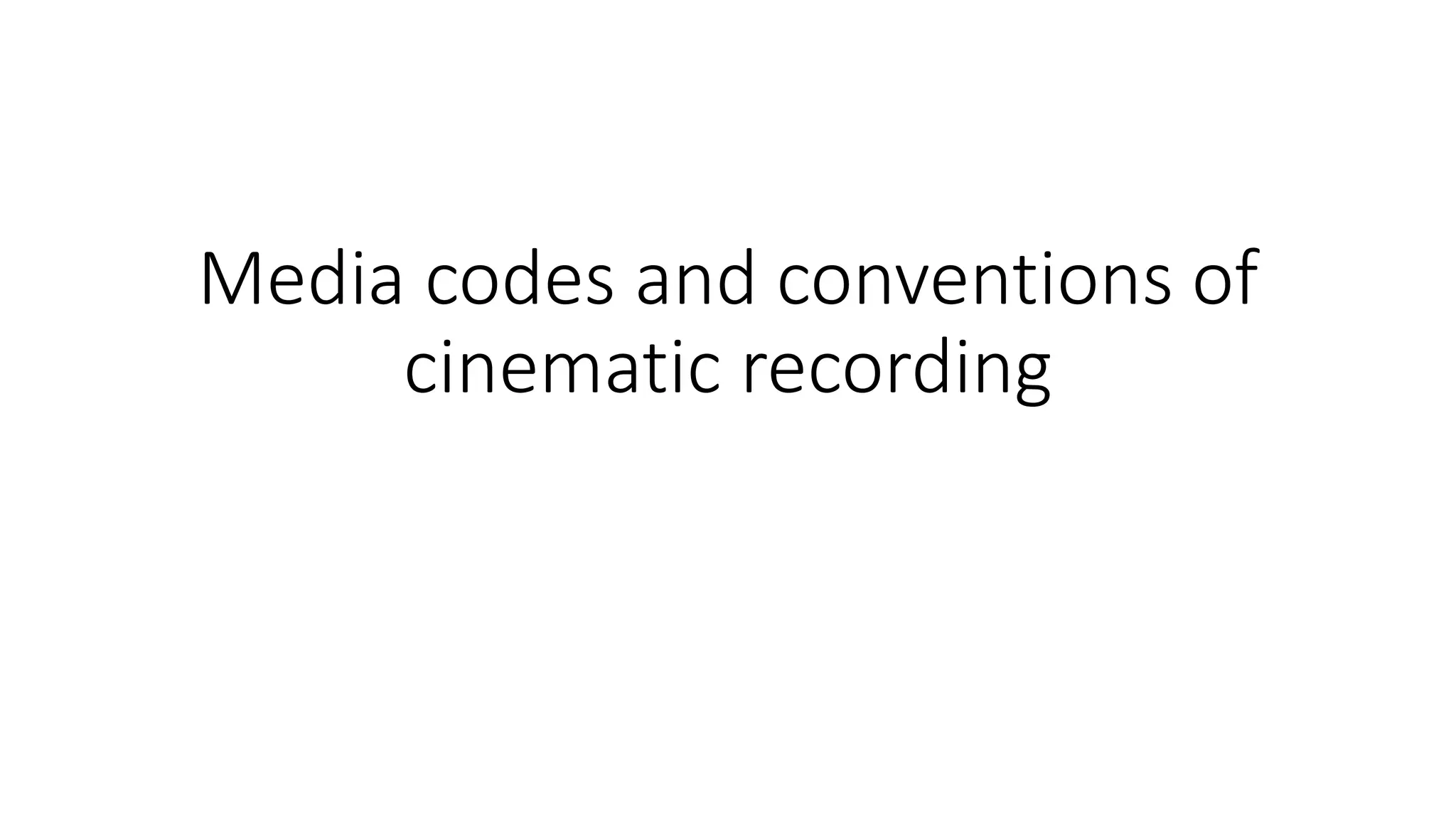 Media codes and conventions of cinematic recording | PPT