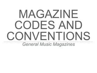 Magazine Codes and Conventions - General Music Magazines | PPTX