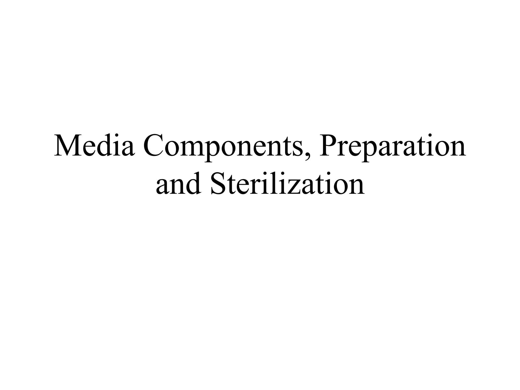 Media components, Preparation and Sterilization.ppt
