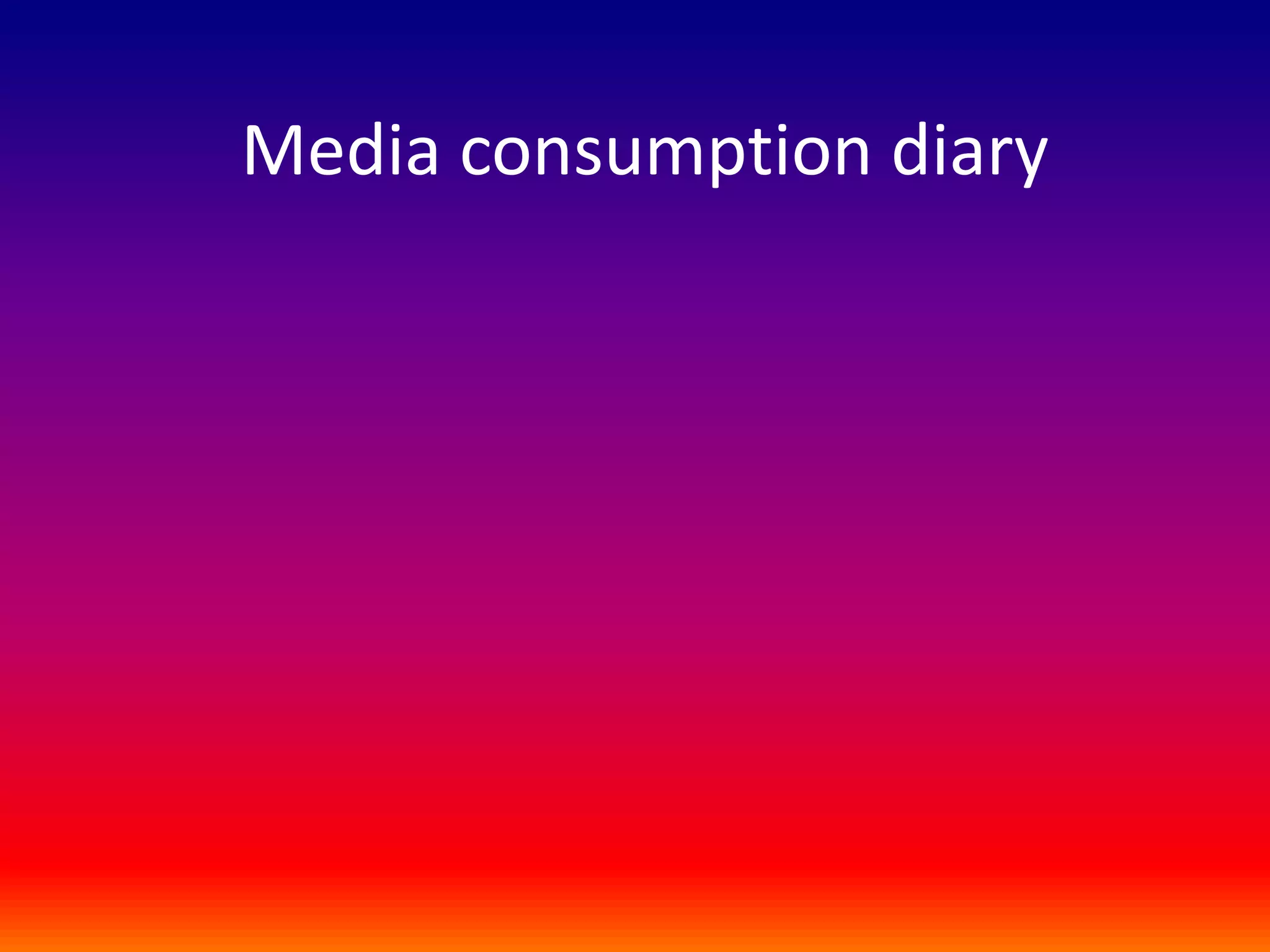 Media consumption diary joshs homework-1 | PPT