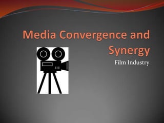Media convergence and synergy film | PPTX