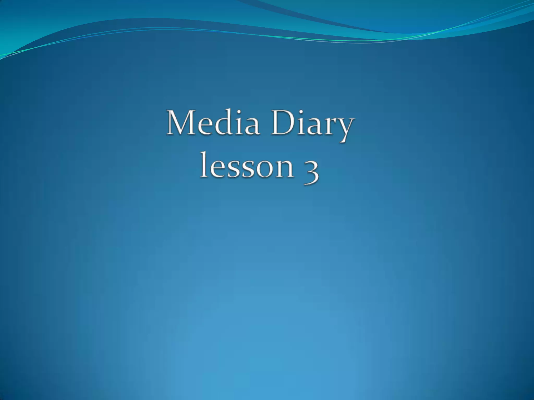 Media diary lesson 3 | PPT