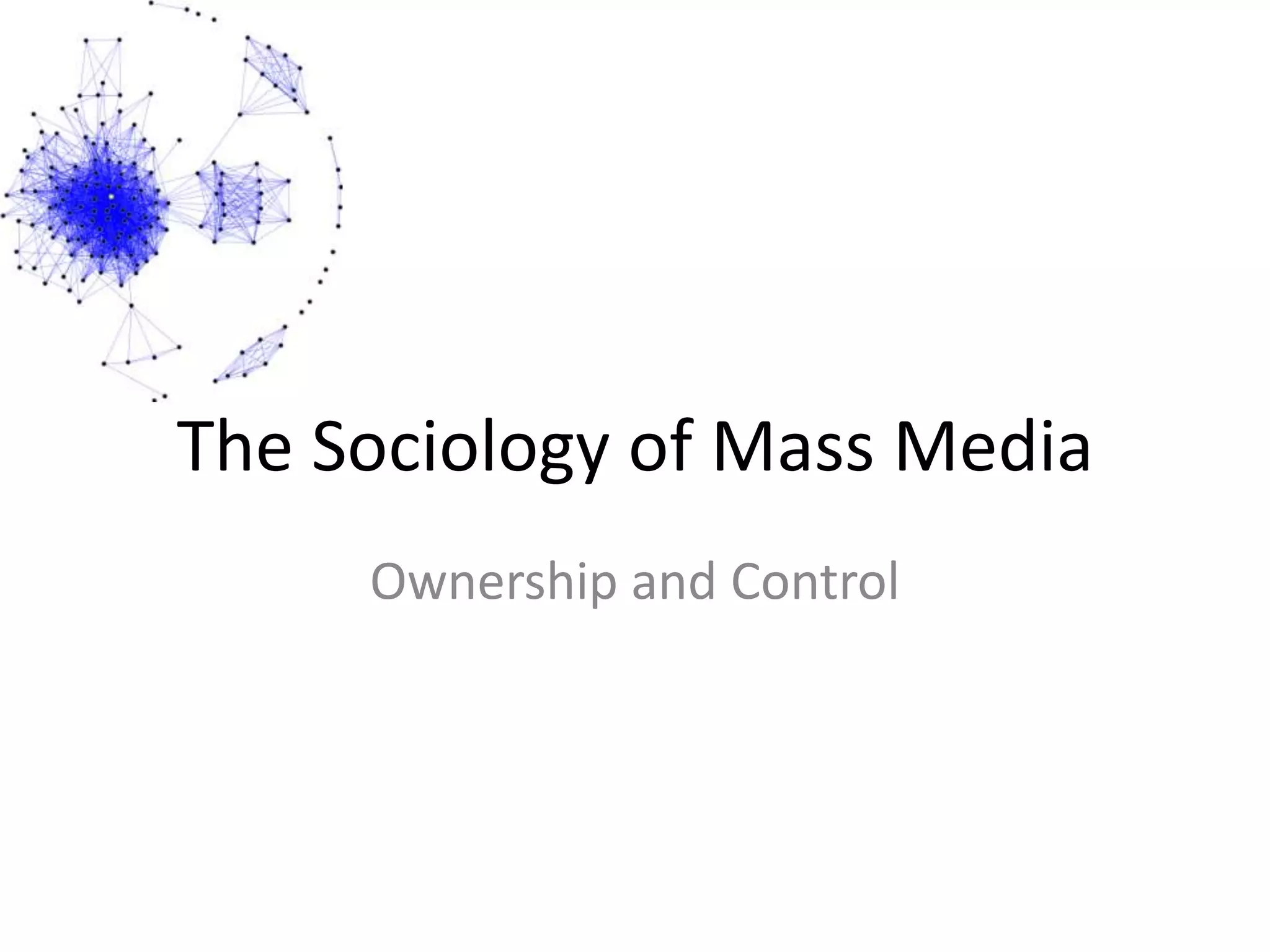Sociology of the mass media: Media forms, ownership and control | PPTX