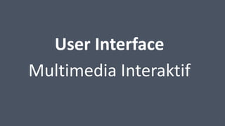 Media Interaktif KD 3_3 User Interface 1.pptx