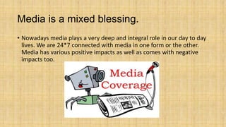 Media is a mixed blessing | PPTX