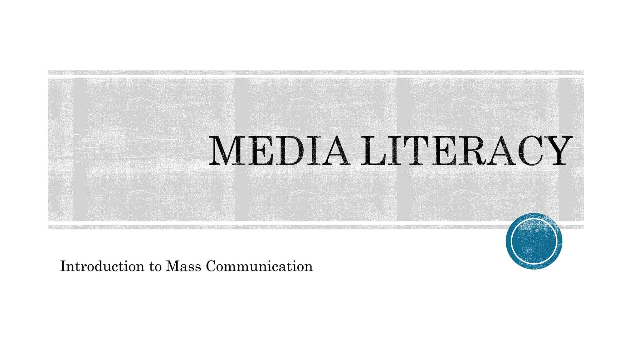 Media literacy : Introduction to Mass Communication | PPTX