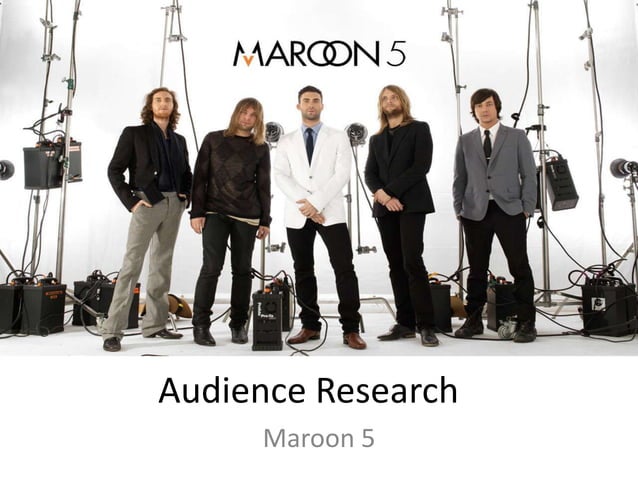 Media maroon 5 audience research | PPTX | Social Networking | Internet