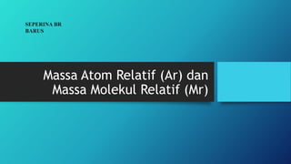 MEDIA PPT KIMIA, (Materi Ar dan Mr).pptx