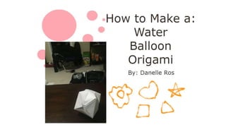 How to Make: a Water Balloon Origami | PPTX