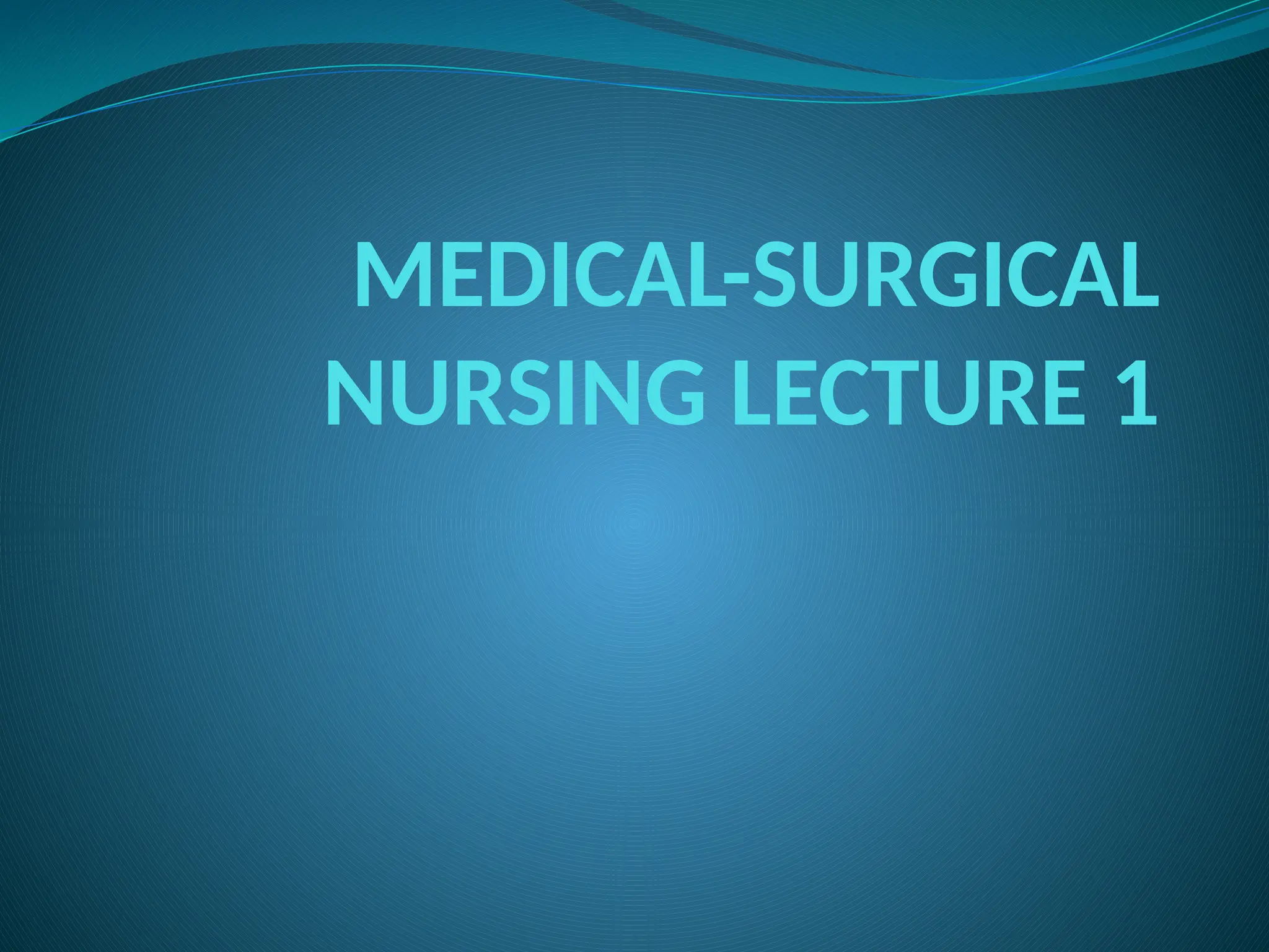 MEDICAL-SURGICAL NURSING 1 LECTURE 1.pptx