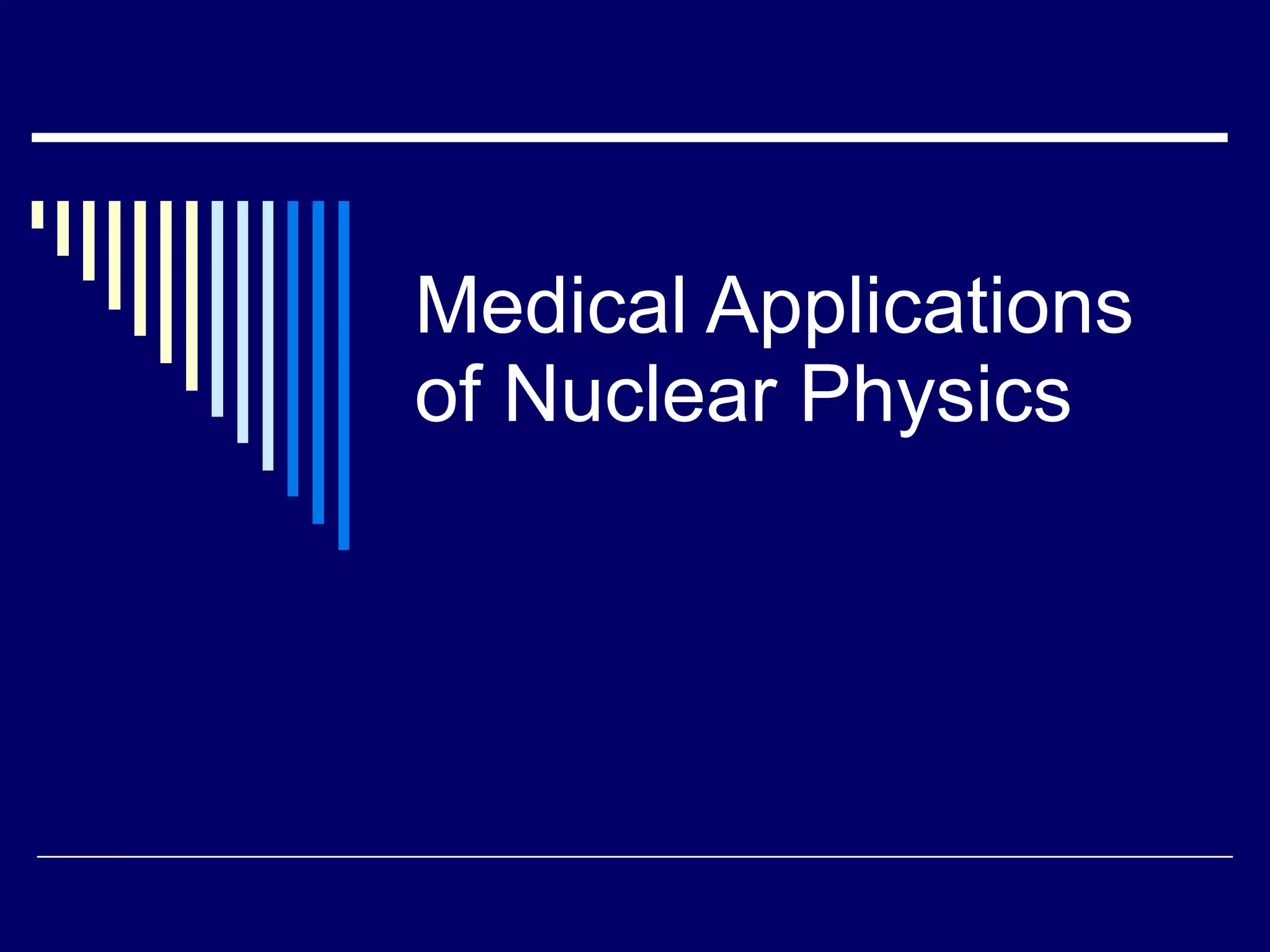Medical applications of nuclear physics | PPT