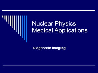 Medical applications of nuclear physics | PPT
