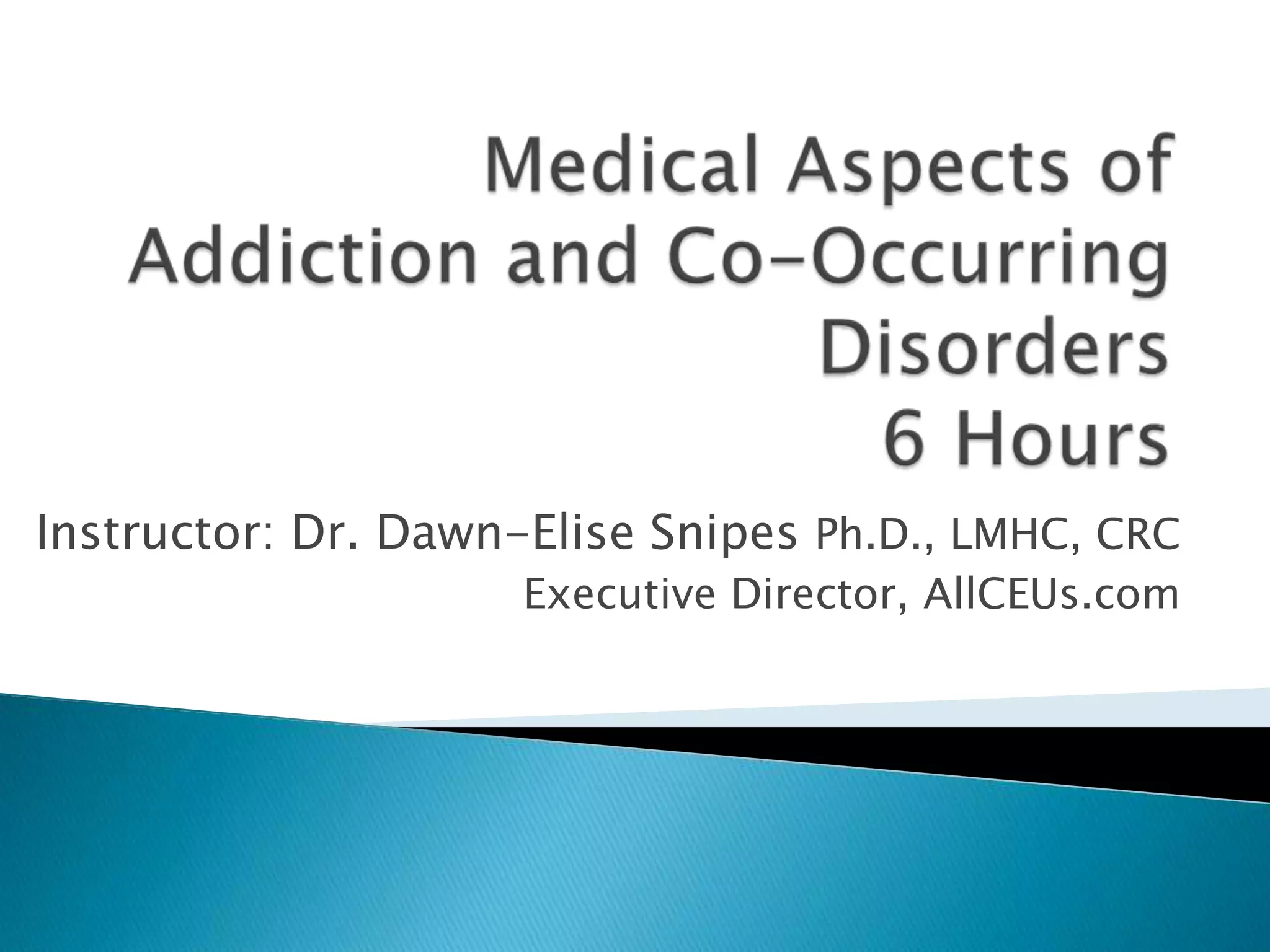 Medical aspects of addiction and co occurring disorders | PPTX