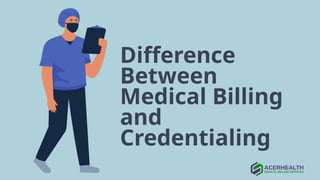 Medical Billing and Credentialing: Differences and Their Importance | PPT