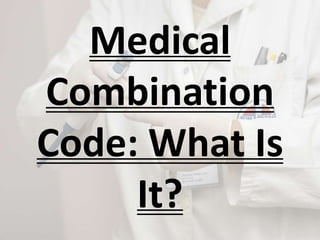 Medical Combination Code- What Is It.pptx