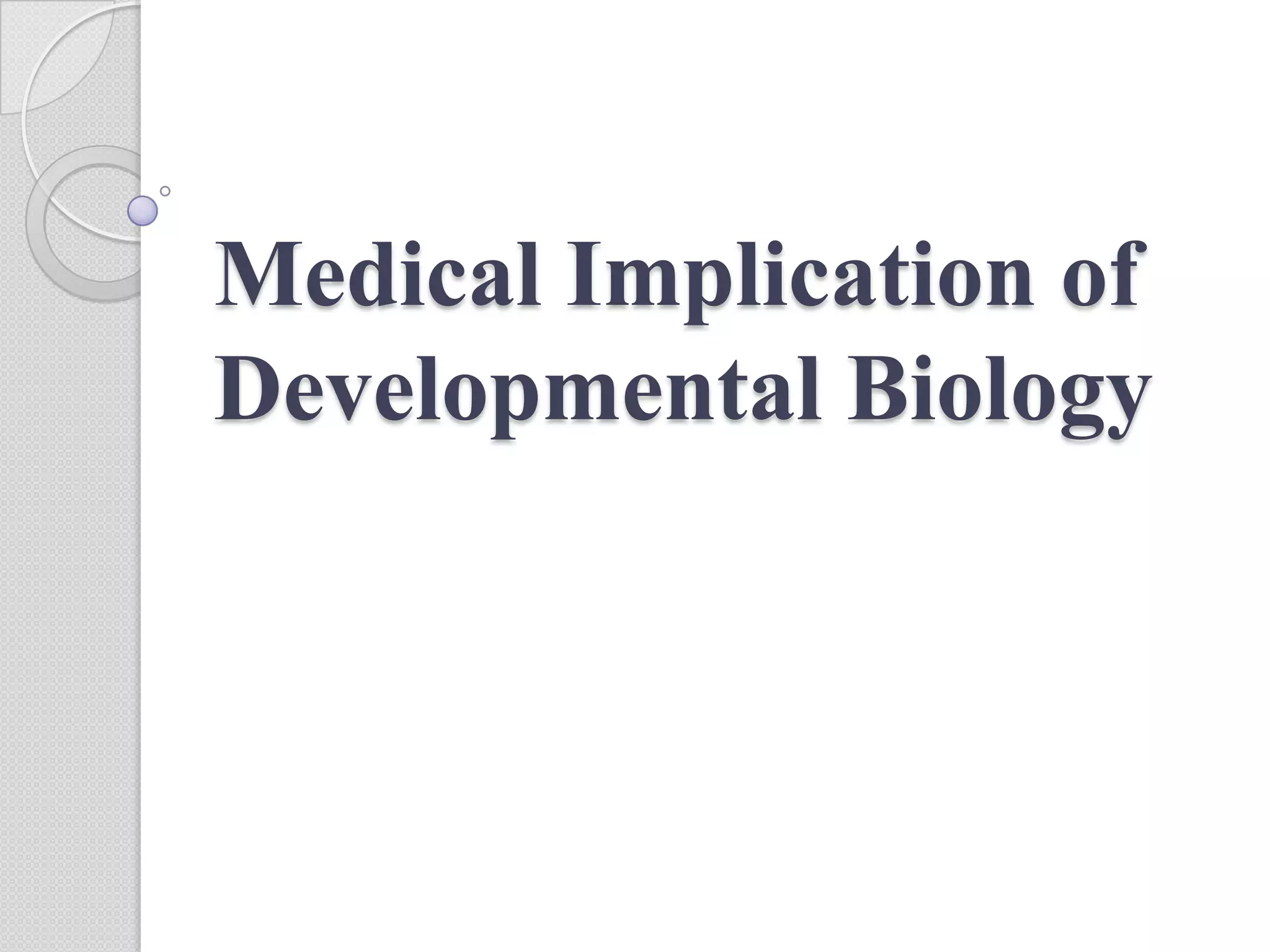 Medical implication of developmental biology | PPTX