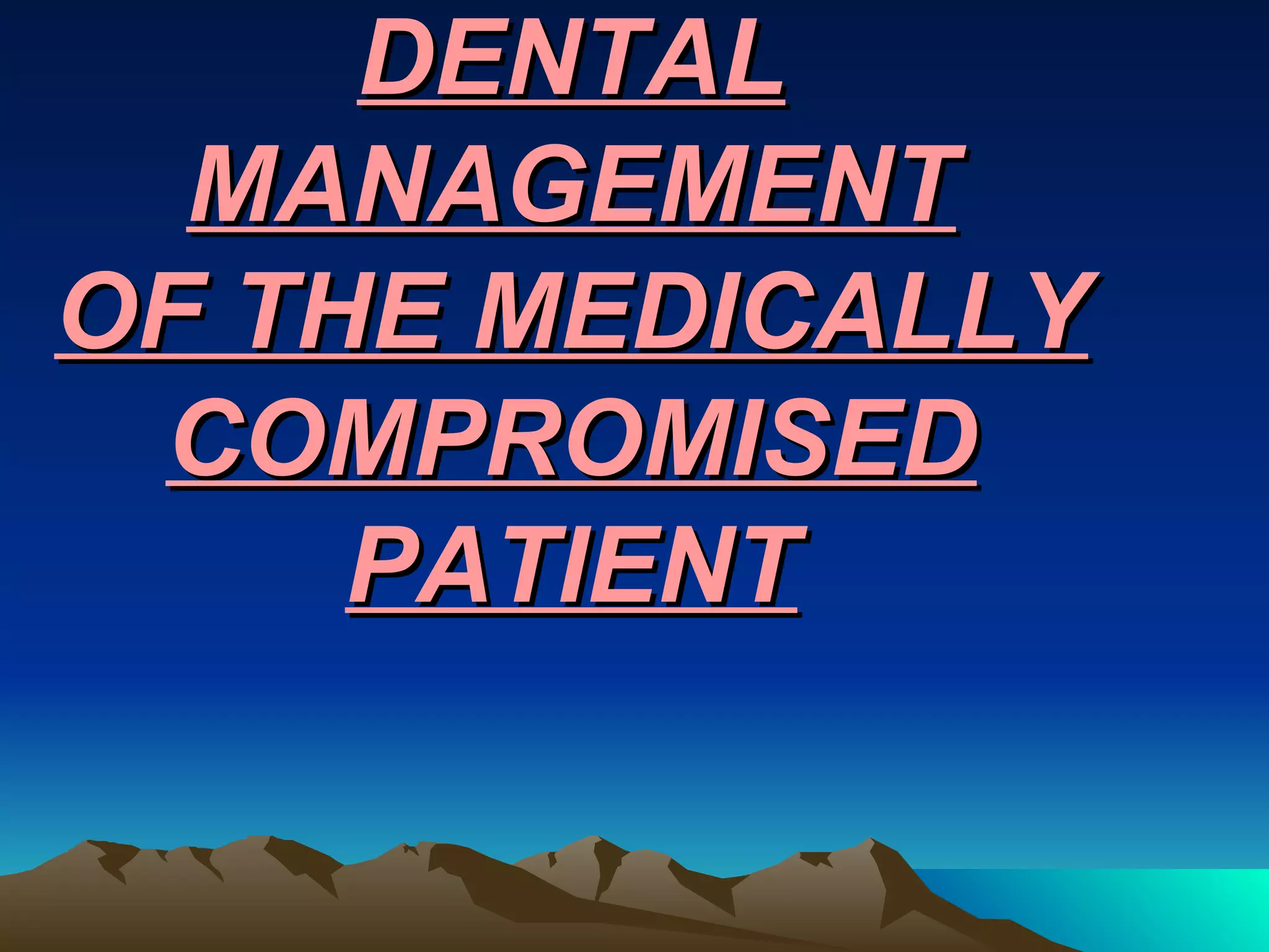 DENTAL MANAGEMENT OF THE MEDICALLY COMPROMISED PATIENT DENTAL ...