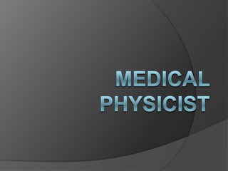 Medical Physicist | PPTX