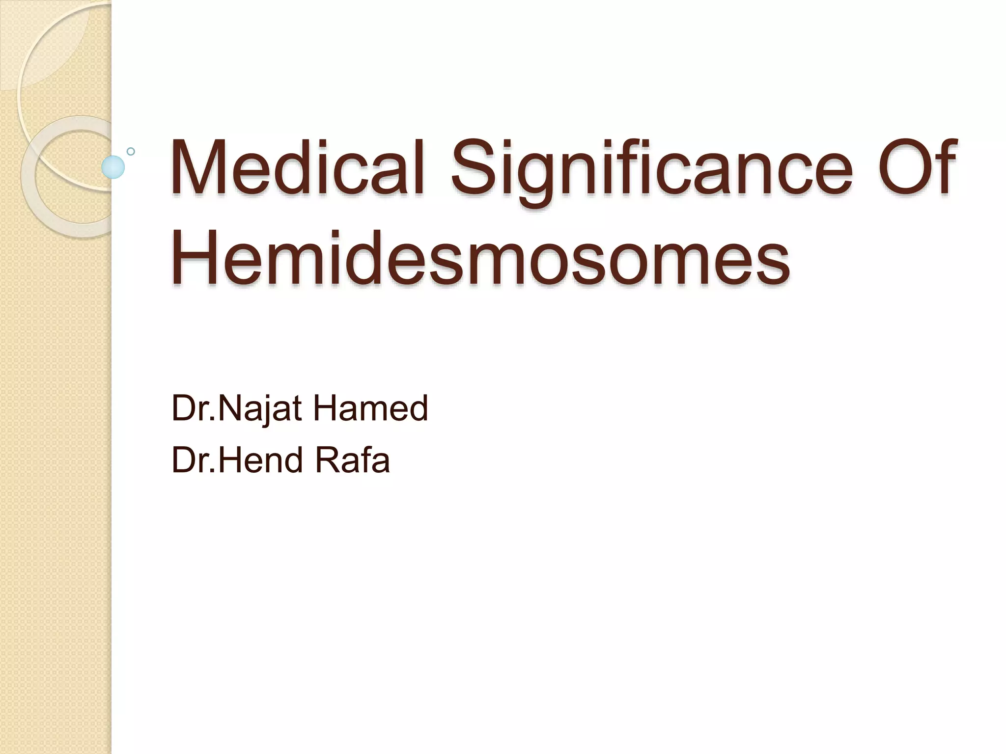 Medical significance of hemidesmosomes | PPTX