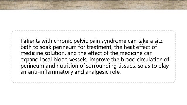 Medicated Bath: Its Effects on Chronic Pelvic Pain Syndrome | PPT
