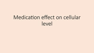 Medication effect on cellular level.pptx