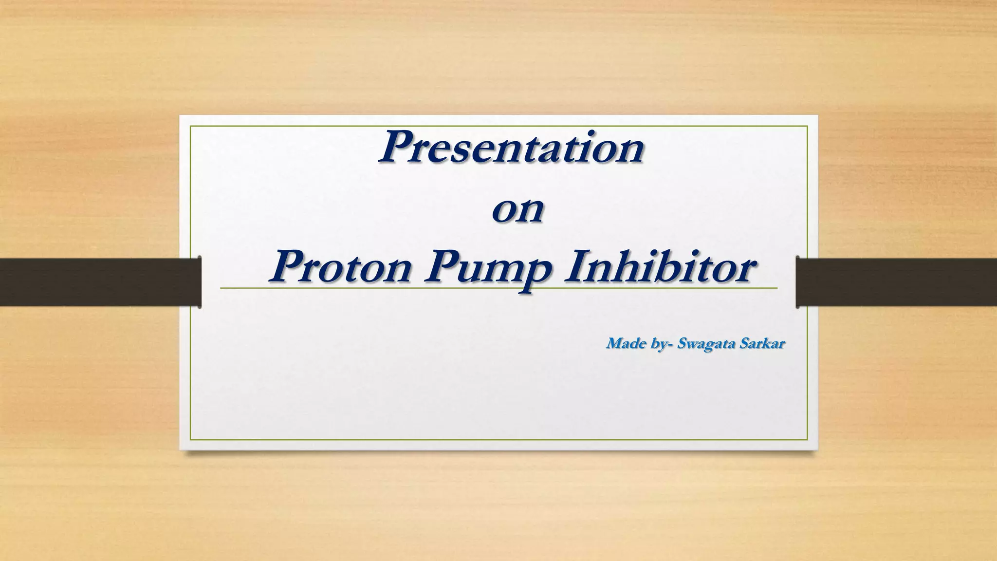 Presentation On Proton Pump Inhibitor | PPTX