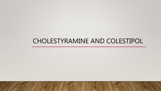 CHOLESTYRAMINE AND COLESTIPOL | PPTX | Digestive Disorders | Diseases ...