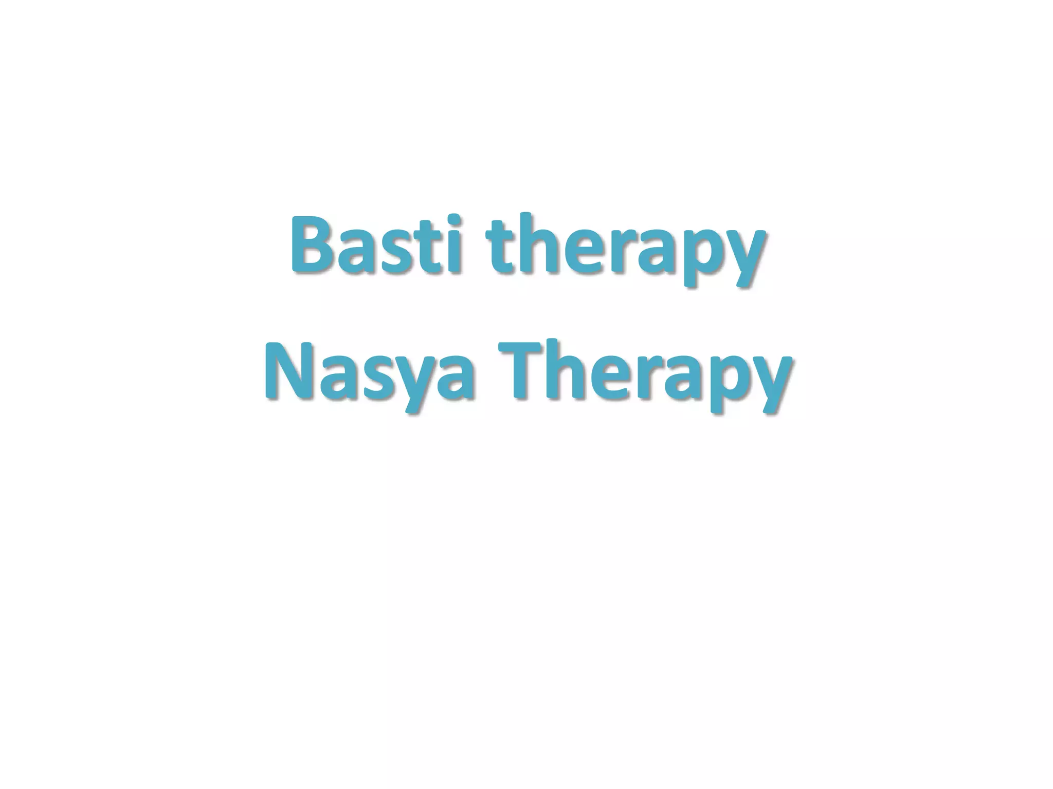 Basti karma & Nasya therapy in Ayurveda.ppt