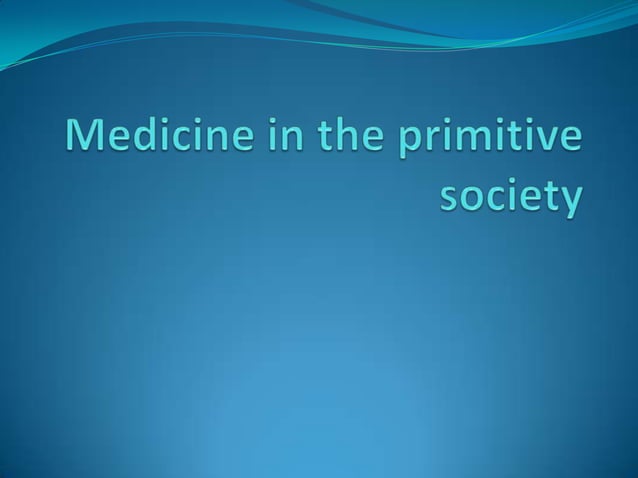 Medicine in the primitive society | PPTX | Geology | Science