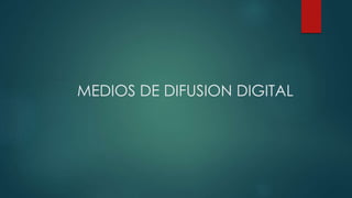 Medios de difusion digital | PPTX