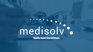 Medisolv for Quality Reporting | PPTX