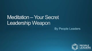 Meditation - Your Secret Leadership Weapon | PPTX | Hinduism | Religion ...