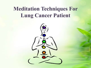 Meditation techniques for lung cancer patient | PPTX