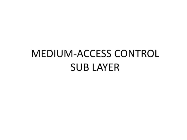 MEDIUM-ACCESS CONTROL SUB LAYER.ppt | Computer Networking | Computing
