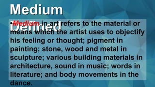 MEDIUM OF THE ART AND THE ARTIST MODULE.ppt