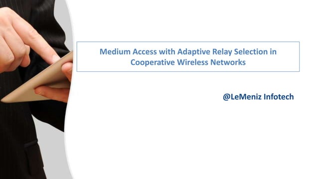 Medium access with adaptive relay selection in cooperative wireless networks | PPTX