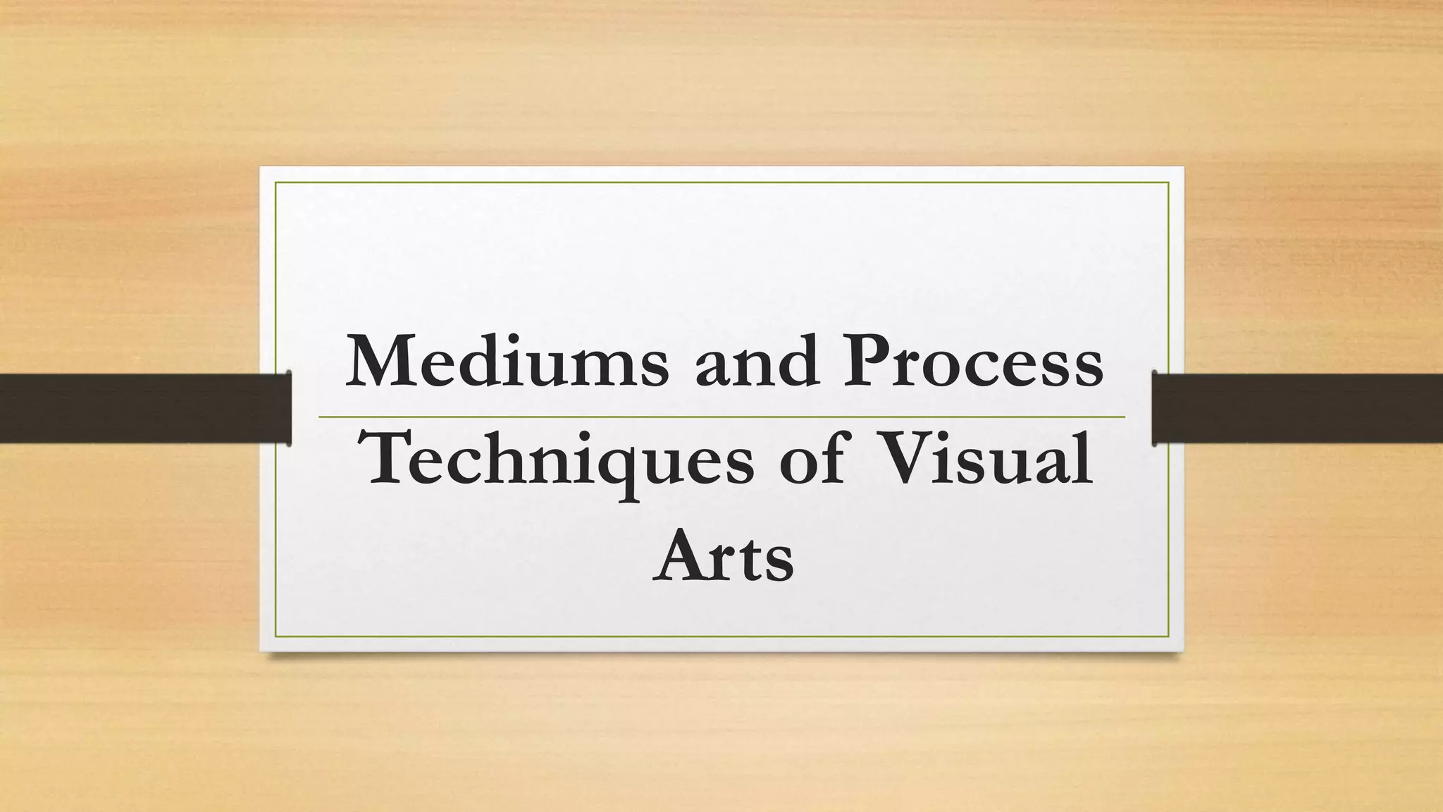 Mediums and Process Techniques of Visual Arts.pptx